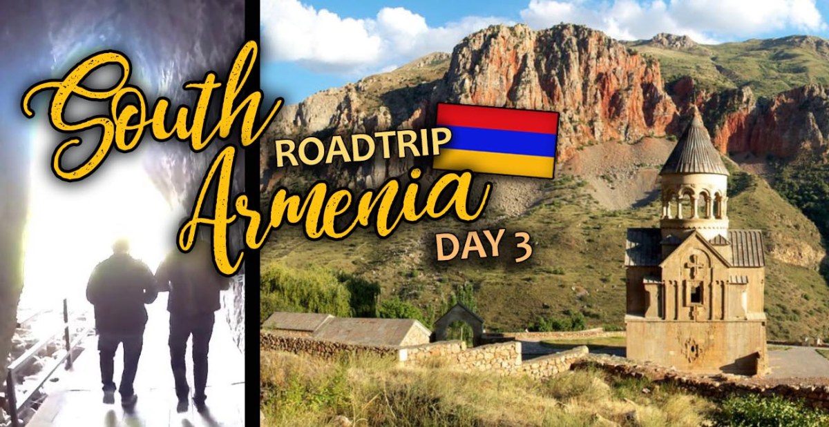 🇦🇲 ROADTRIP ~ Day 3 – South Armenia – Noravank Monastery / Areni Cave ...